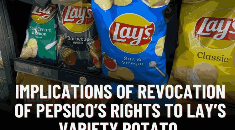Implications of Revocation of PepsiCo’s Rights to Lay’s Variety Potato ...