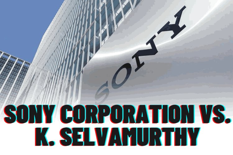 Sony Corporation v. K. Selvamurthy - Blog | Sonisvision