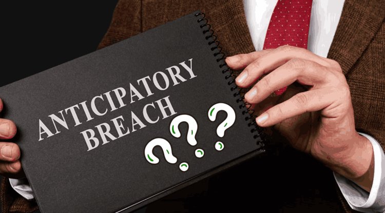 What is Anticipatory Breach. - Blog | Sonisvision