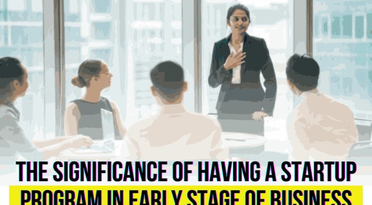 The significance of having a startup program in early stage of business ...