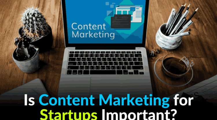Is Content Marketing for Startups Important? - Blog | Sonisvision