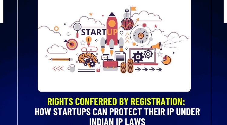 Rights Conferred by Registration: How Startups Can Protect Their IP ...
