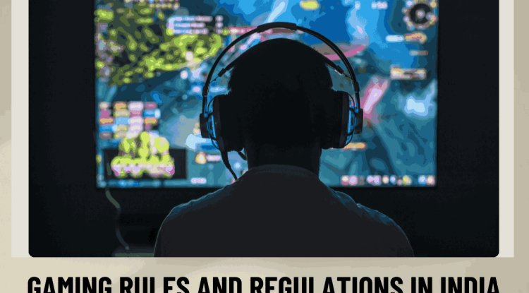 Gaming Rules and Regulations in India - Blog | Sonisvision