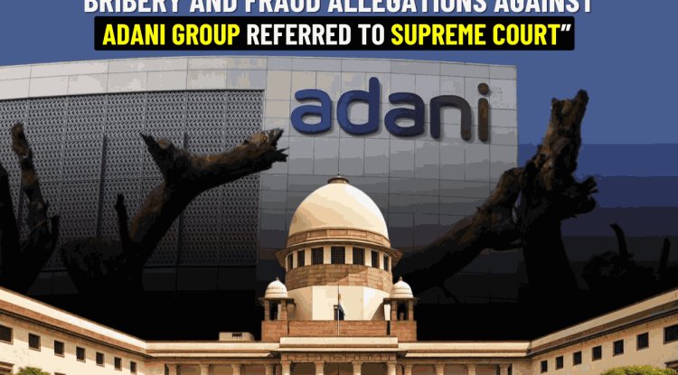 “Bribery and Fraud Allegations Against Adani Group Referred to Supreme ...