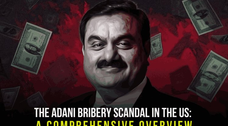 The Adani Bribery Scandal in the US: A Comprehensive Overview - Blog ...
