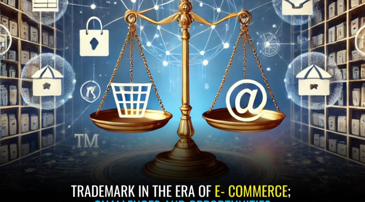 TRADEMARK IN THE ERA OF E- COMMERCE; CHALLENGES AND OPPORTUNITIES ...