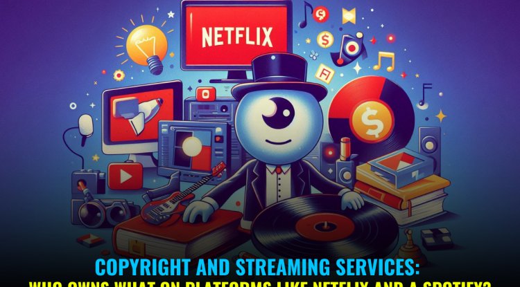 Copyright and Streaming Services: Who Owns What on Platforms Like ...
