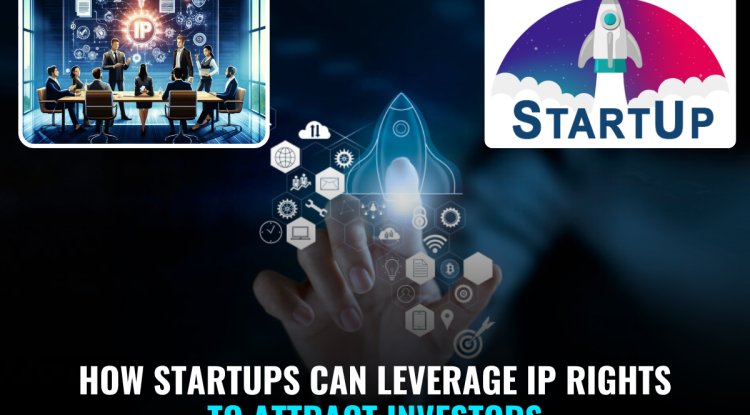 How Startups Can Leverage IP Rights to Attract Investors - Blog ...
