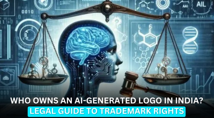 Who Owns an AI-Generated Logo in India? Legal Guide to Trademark Rights ...