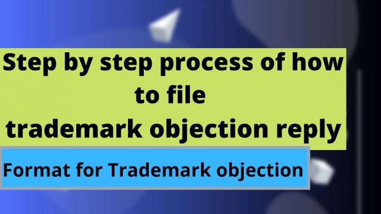 STEP BY STEP HOW TO FILE TRADEMARK OBJECTION REPLY: FORMAT FOR ...