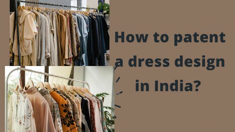 How to patent a dress design in India? - Blog | Sonisvision